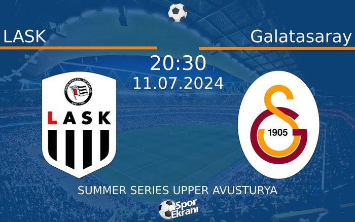 LASK - Galatasaray Maçı Hangi Kanalda? 11 Temmuz 2024 Yayın Ekranı
