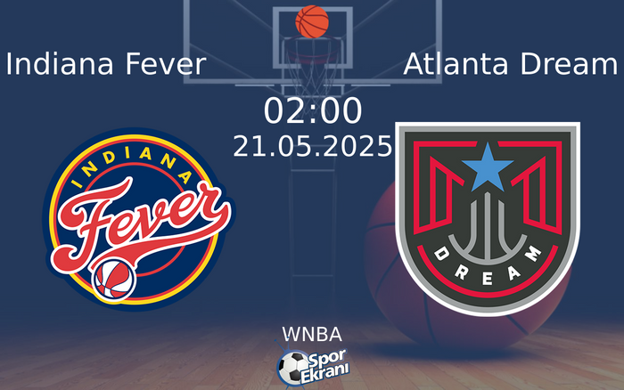 Indiana Fever - Atlanta Dream Maçı Hangi Kanalda? 21 Mayıs 2025 Yayın ...